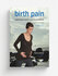 Birth Pain. Explaining Sensations, Exploring Possibilities (2nd Ed)