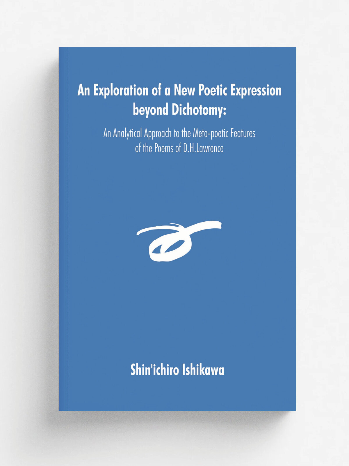 An Exploration of a New Poetic Expression beyond Dichotomy. An Analytical Approach to the Meta-poetic Features of the Poems of D.H.Lawrence