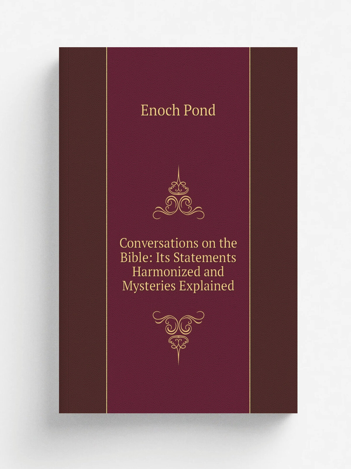 Conversations on the Bible: Its Statements Harmonized and Mysteries Explained