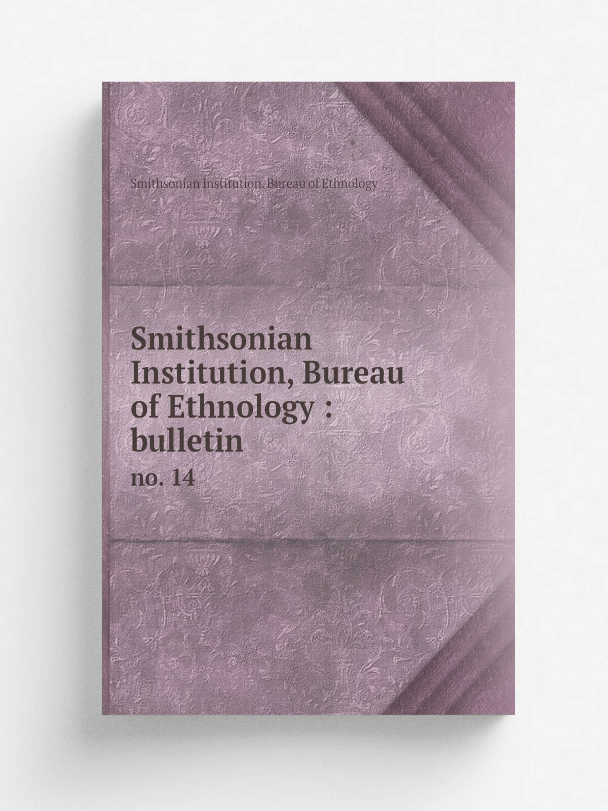 Smithsonian Institution, Bureau of Ethnology : bulletin. no. 14