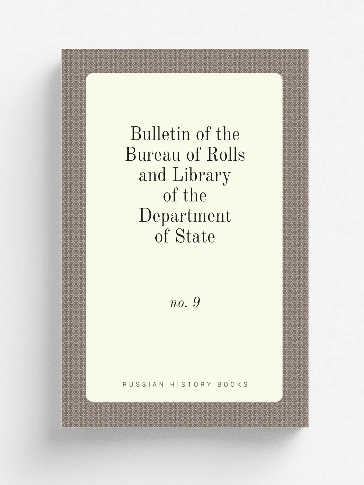 Bulletin of the Bureau of Rolls and Library of the Department of State. no. 9