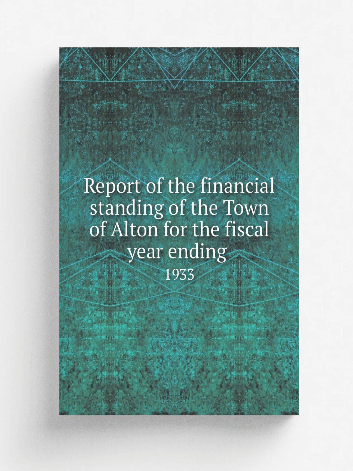 Report of the financial standing of the Town of Alton for the fiscal year ending . 1933