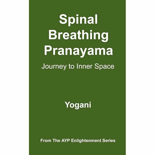 Spinal Breathing Pranayama - Journey to Inner Space: (AYP Enlightenment Series)，Reprinted paperback book
