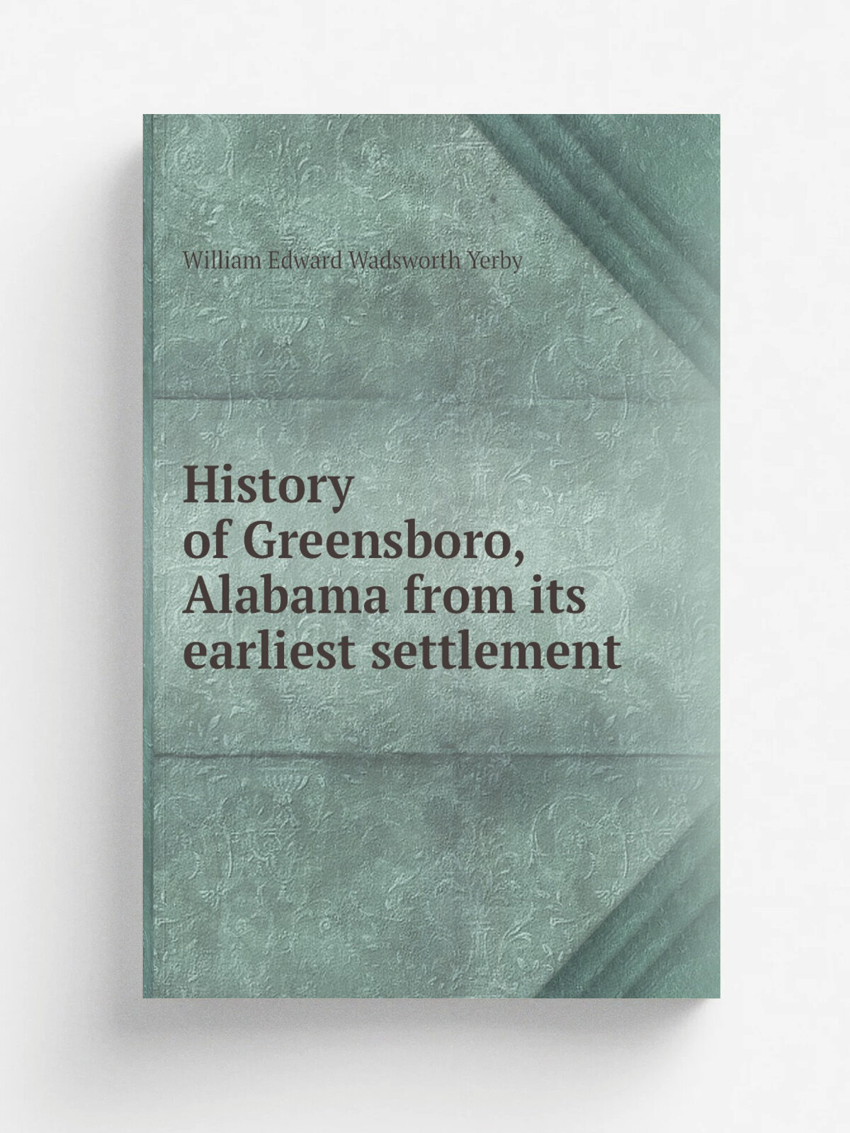 History of Greensboro, Alabama from its earliest settlement