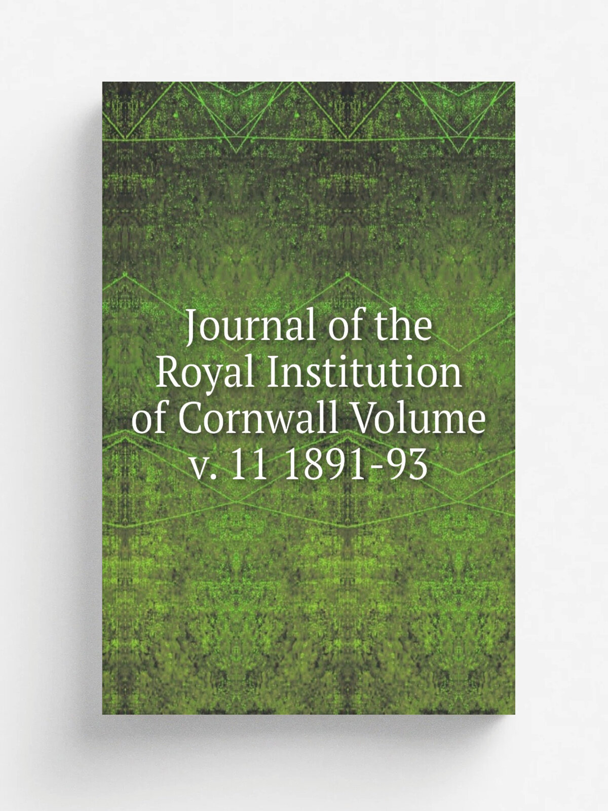 Journal of the Royal Institution of Cornwall Volume v. 11 1891-93