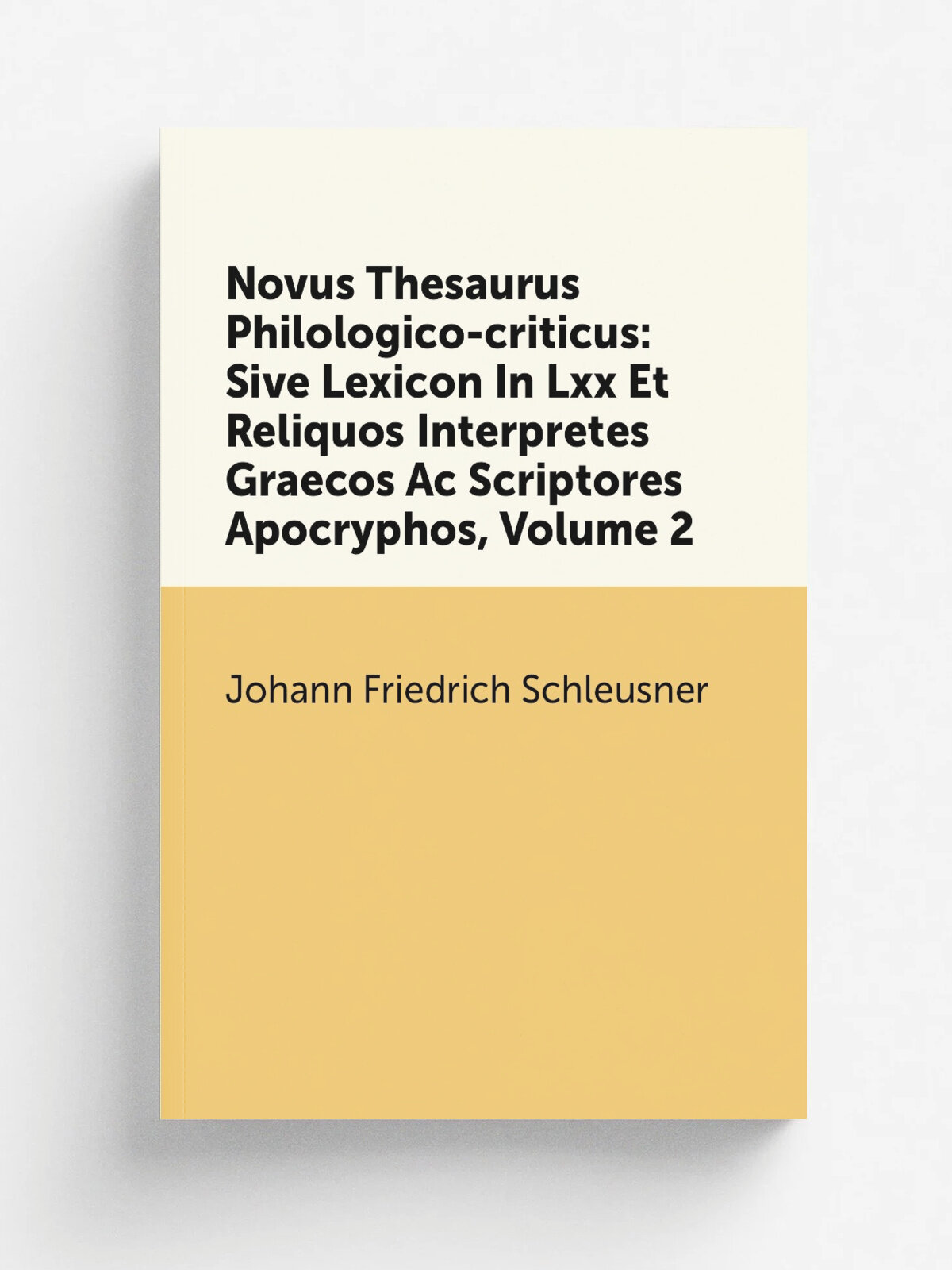 Novus Thesaurus Philologico-criticus: Sive Lexicon In Lxx Et Reliquos Interpretes Graecos Ac Scriptores Apocryphos, Volume 2 | Johann Friedrich Schle…