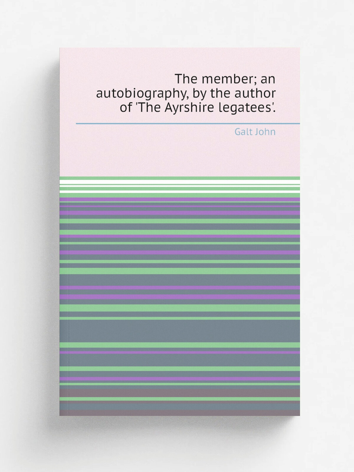 The member; an autobiography, by the author of 'The Ayrshire legatees'.