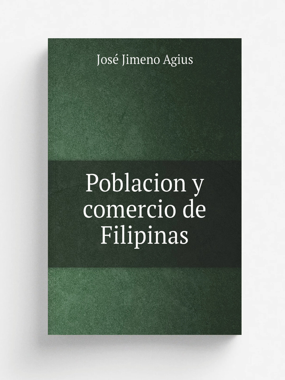 Poblacion y comercio de Filipinas | Jos. Jimeno Agius | 1884 | Est. tip. del el Correo | Репринт