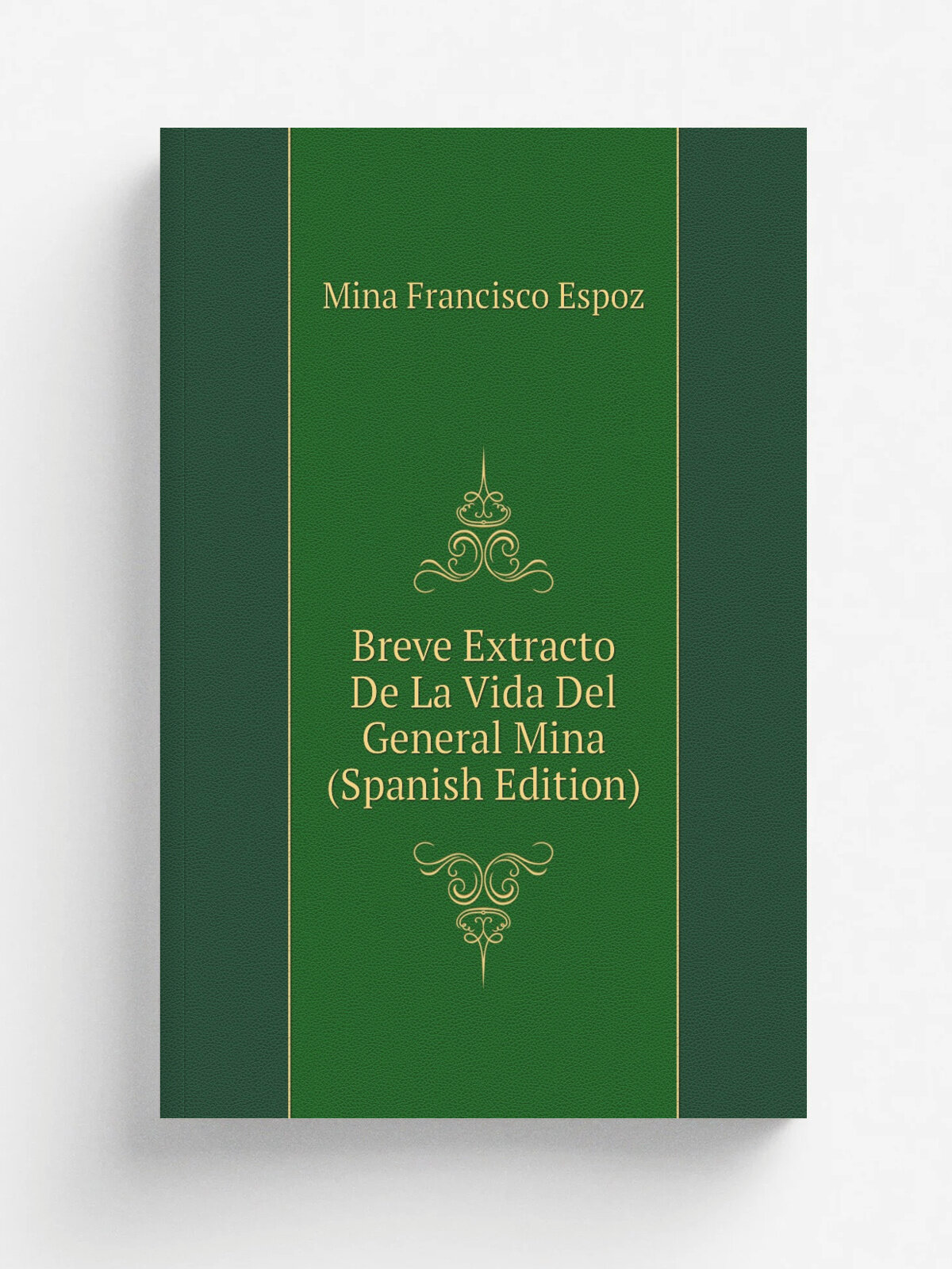 Breve Extracto De La Vida Del General Mina (Spanish Edition) | Mina Francisco Espoz | Репринт
