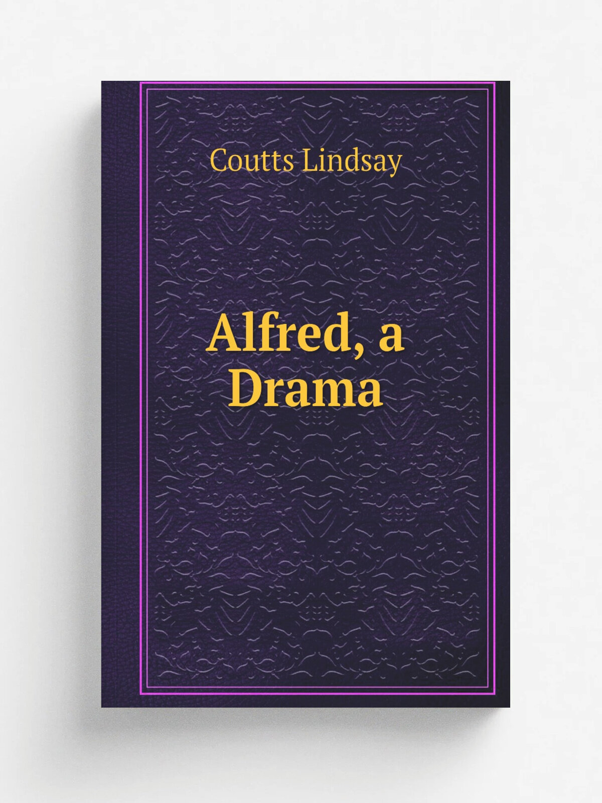 Alfred, a Drama | Coutts Lindsay | 1845 | Longmans, Brown, Green , and Longmans | Репринт