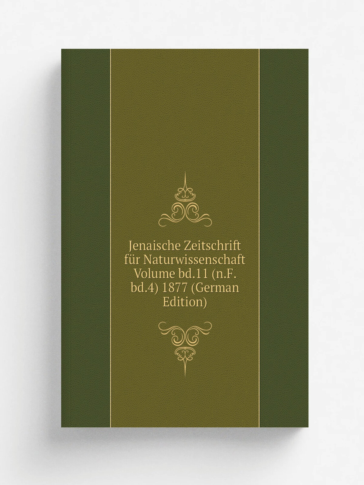 Jenaische Zeitschrift f.r Naturwissenschaft Volume bd.11 (n.F. bd.4) 1877 (German Edition) | Репринт