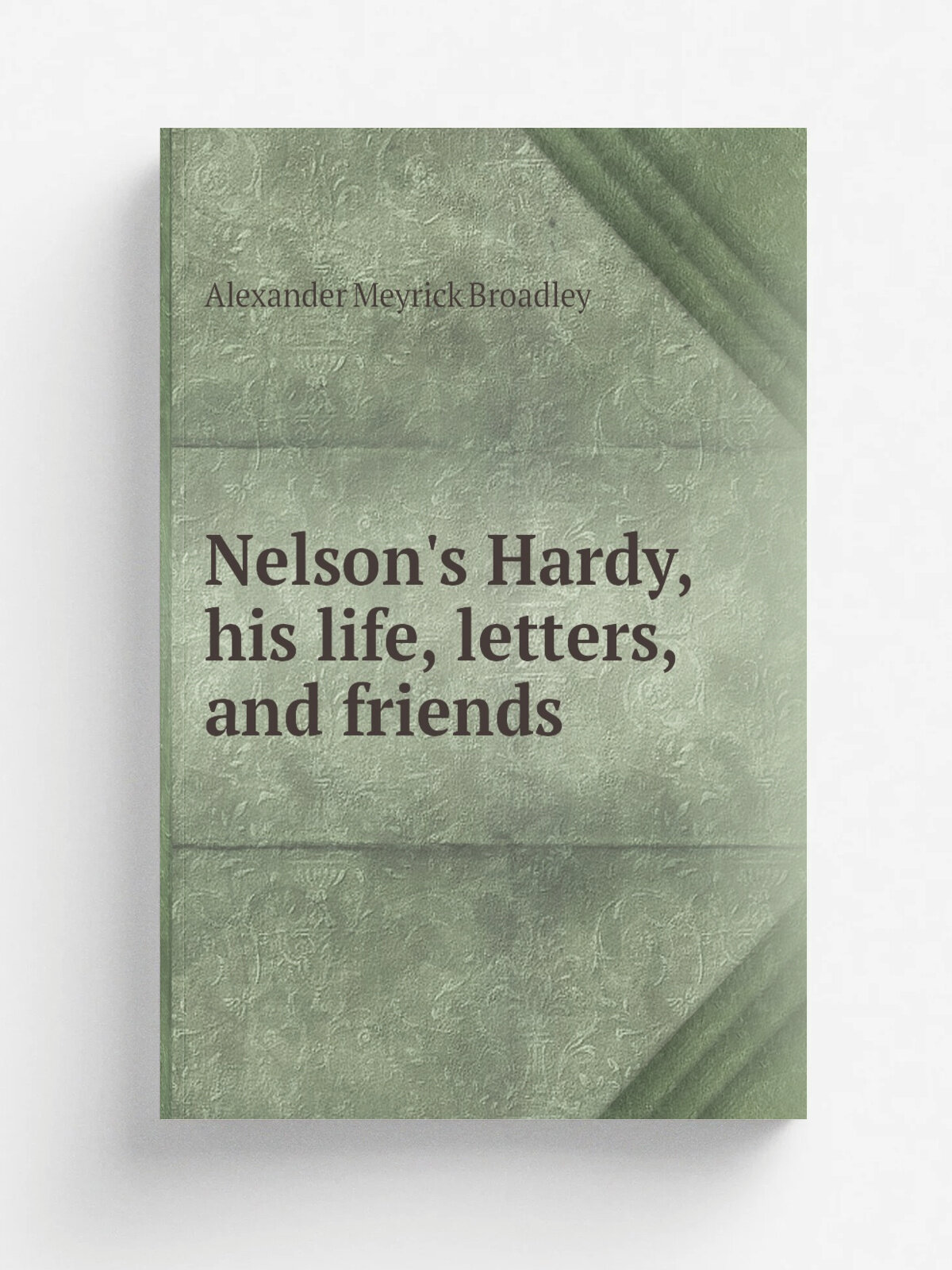 Nelson's Hardy, his life, letters, and friends