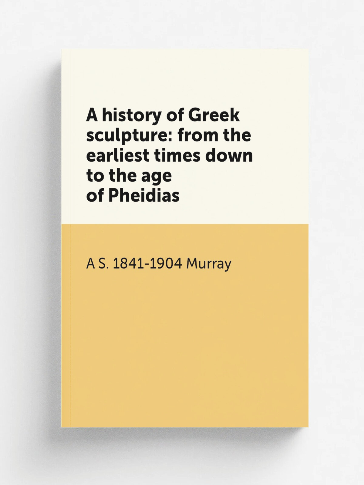 A history of Greek sculpture: from the earliest times down to the age of Pheidias