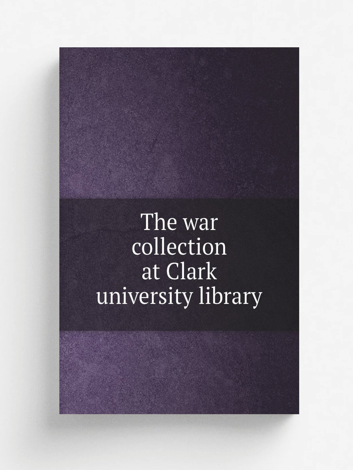 The war collection at Clark university library | Репринт