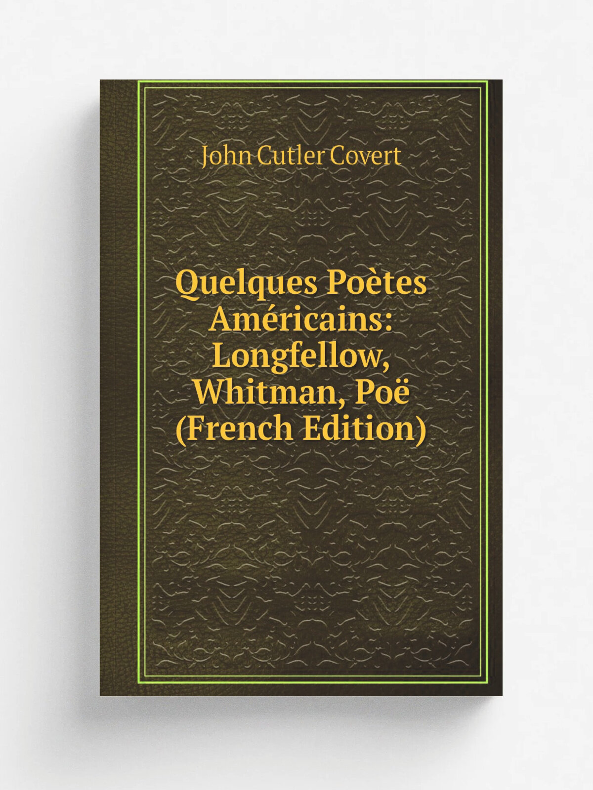 Quelques Po.tes Am.ricains: Longfellow, Whitman, Po. (French Edition) | John Cutler Covert | Репринт