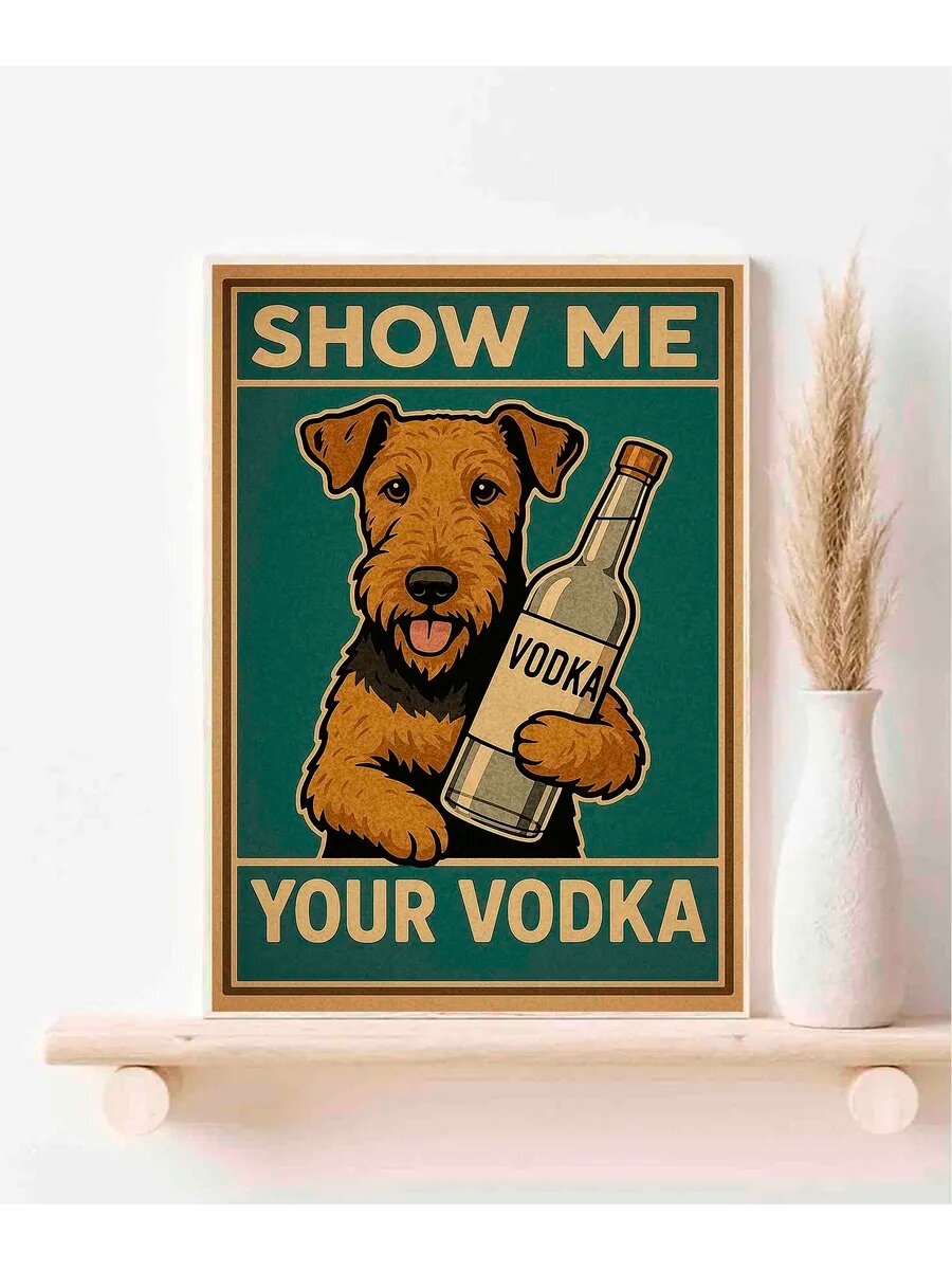 Собака породы Эрдельтерьер, Show Me Your Vodka, Плакат 30x42