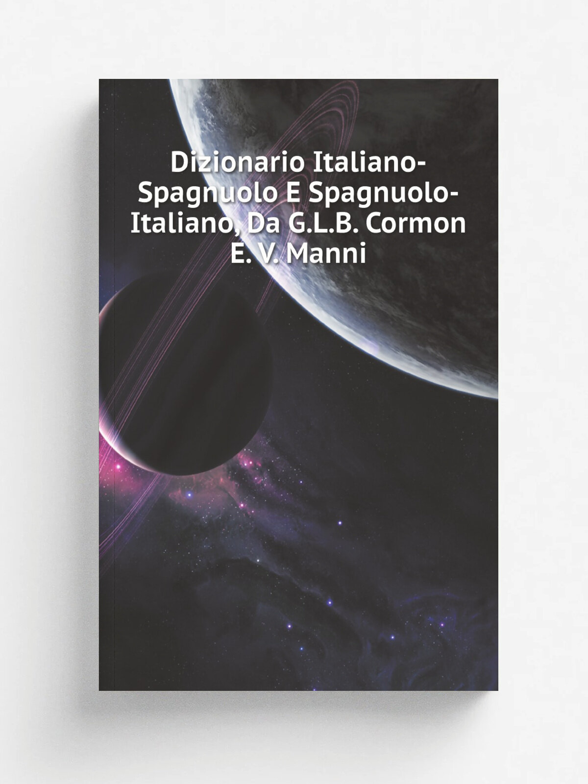 Dizionario Italiano-Spagnuolo E Spagnuolo-Italiano, Da G.L.B. Cormon E. V. Manni (Italian Edition)