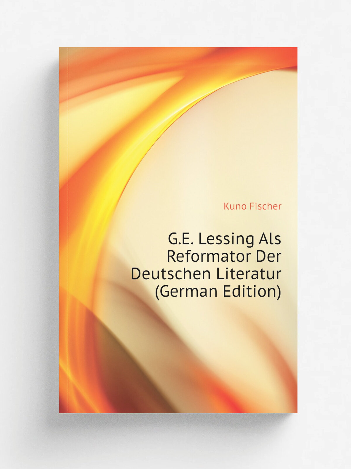 G.E. Lessing Als Reformator Der Deutschen Literatur (German Edition) | Куно Фишер | Репринт
