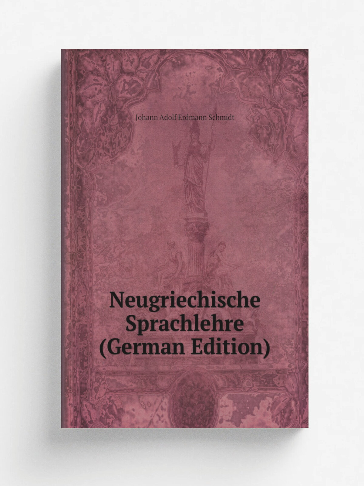 Neugriechische Sprachlehre (German Edition) | Johann Adolf Erdmann Schmidt | Репринт