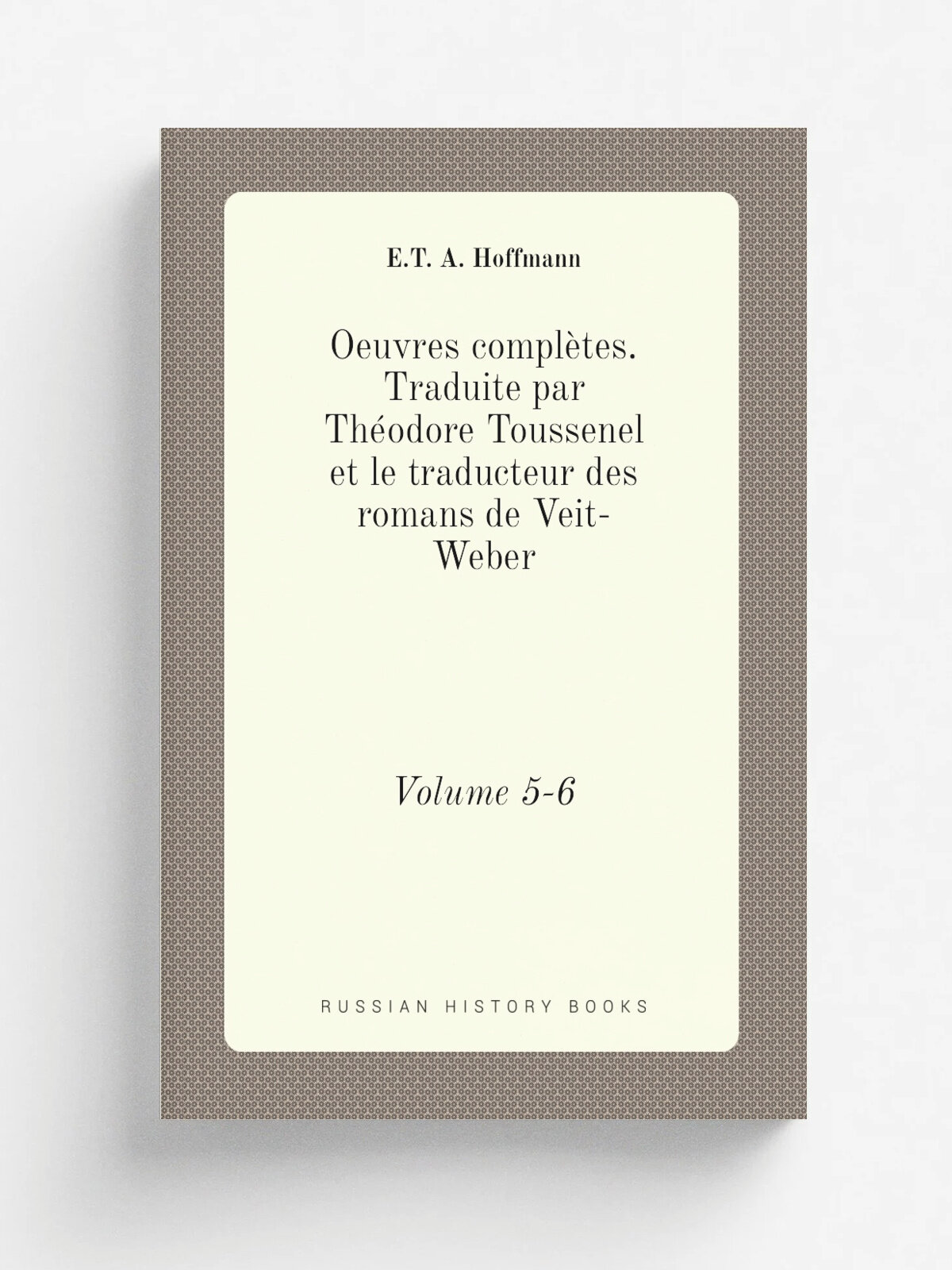 Oeuvres compl.tes. Traduite par Th.odore Toussenel et le traducteur des romans de Veit-Weber. Volume 5-6