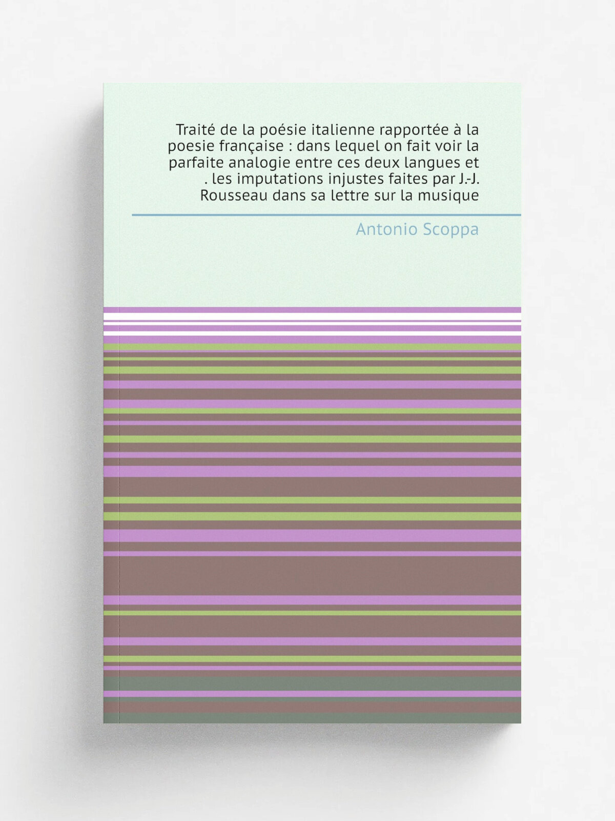Trait. de la po.sie italienne rapport.e . la poesie fran.aise : dans lequel on fait voir la parfaite analogie entre ces deux langues et . les imputat…