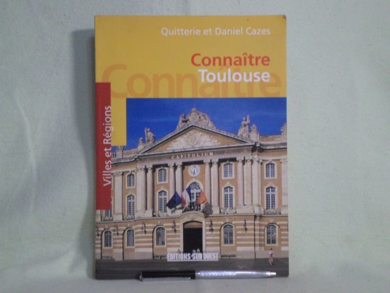Connaitre Toulouse/ Quitterie et Daniel Cazes