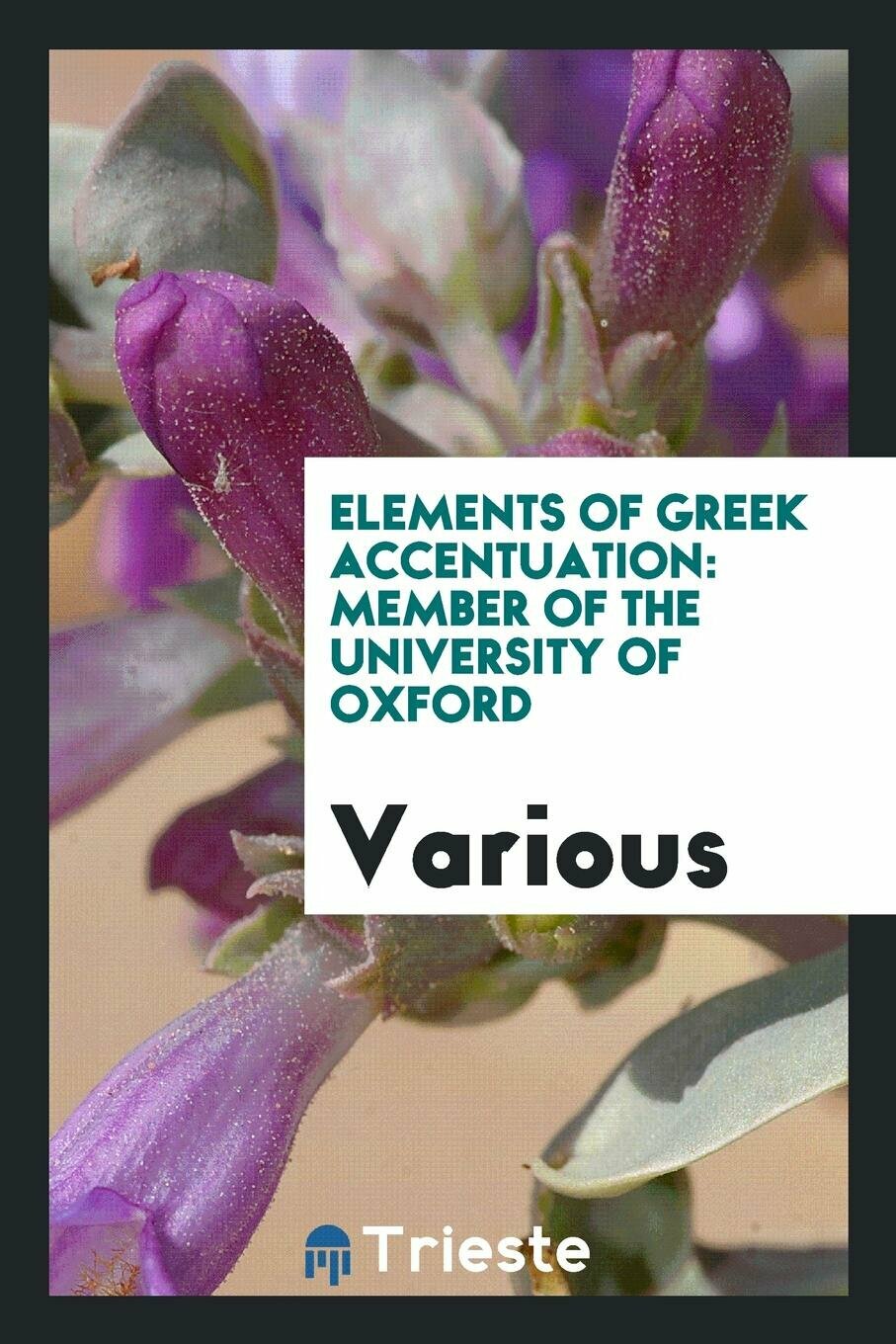 Elements of Greek Accentuation. Member of the University of Oxford
