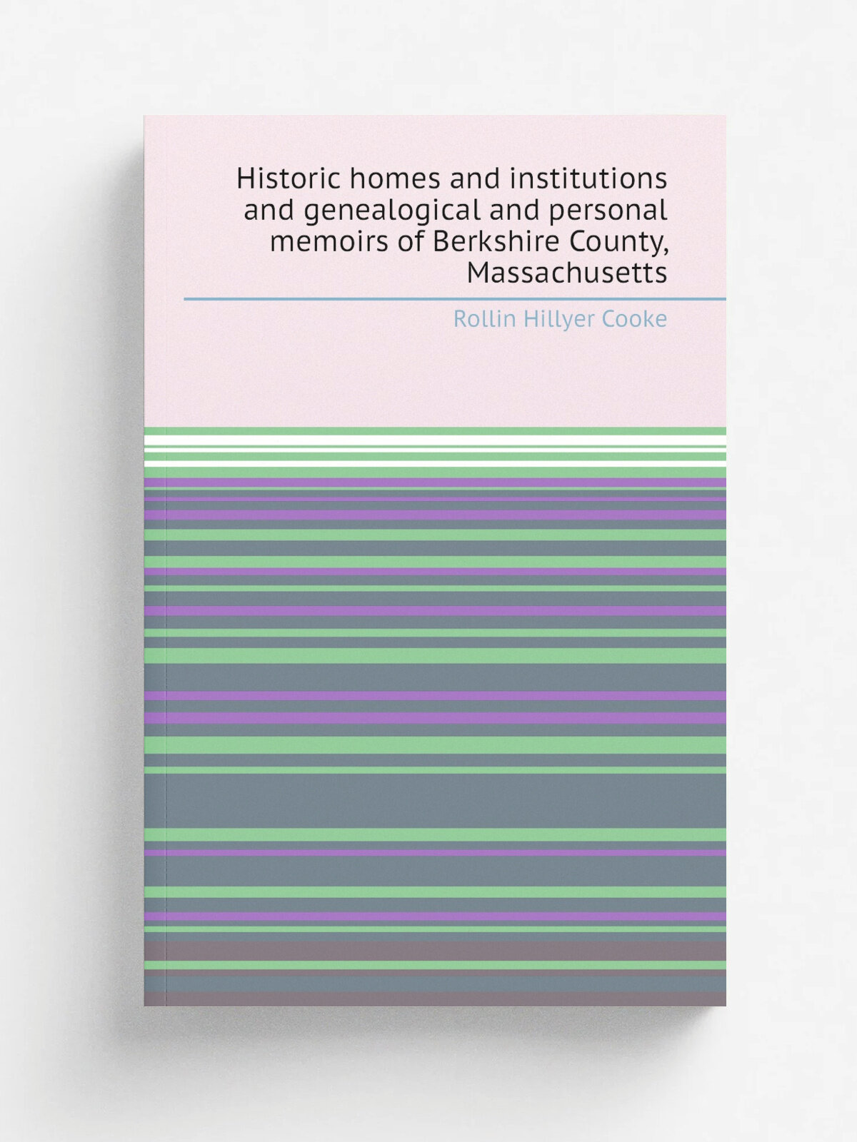 Historic homes and institutions and genealogical and personal memoirs of Berkshire County, Massachusetts