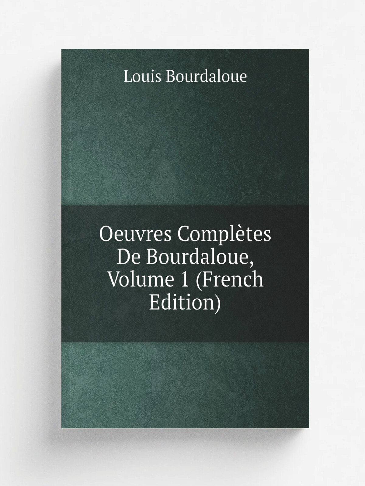 Oeuvres Compl.tes De Bourdaloue, Volume 1 (French Edition) | Bourdaloue Louis | Репринт