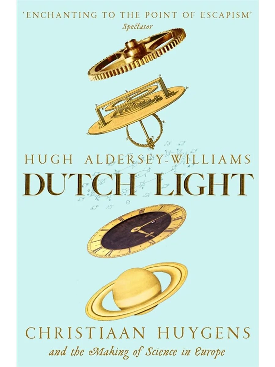 Dutch Light. Christiaan Huygens and the Making of Science in