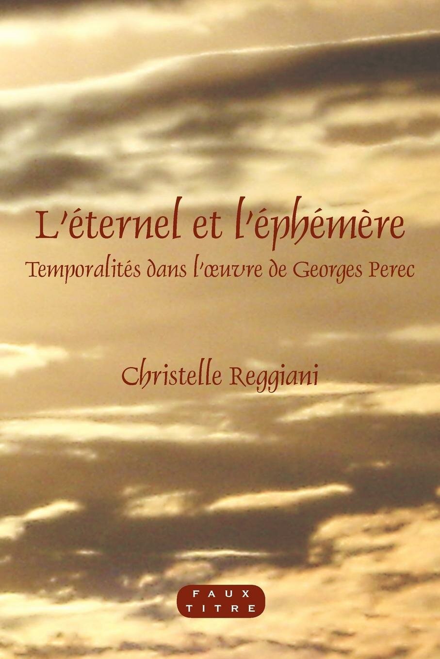 L'Eternel Et L'Ephemere. Temporalites Dans L'Oeuvre de Georges Perec.
