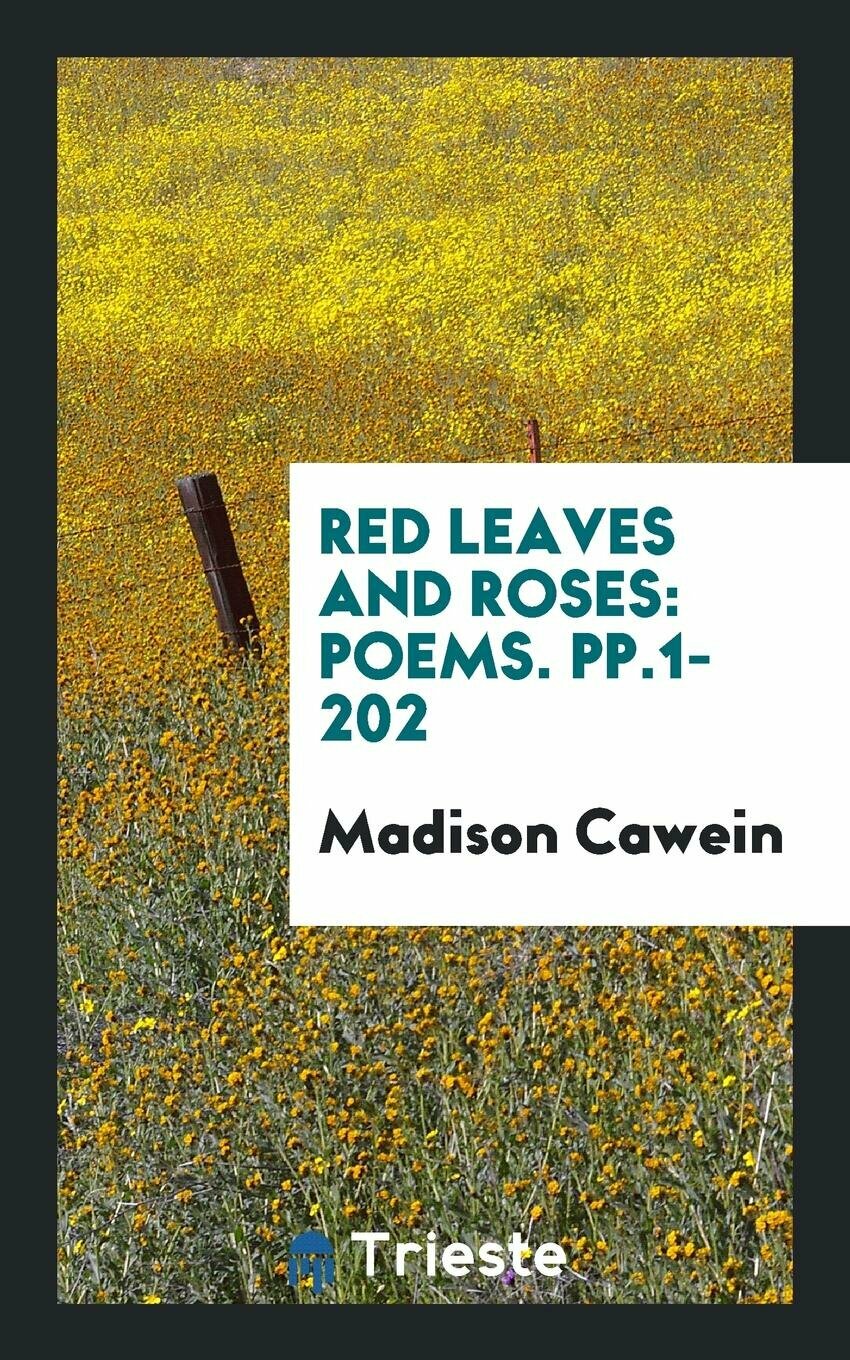 Red Leaves and Roses. Poems. pp.1-202