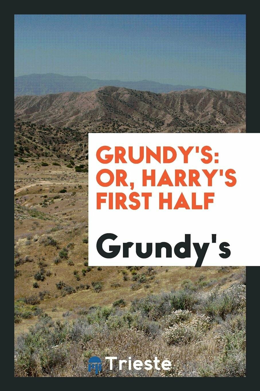 Grundy's. or, Harry's first half