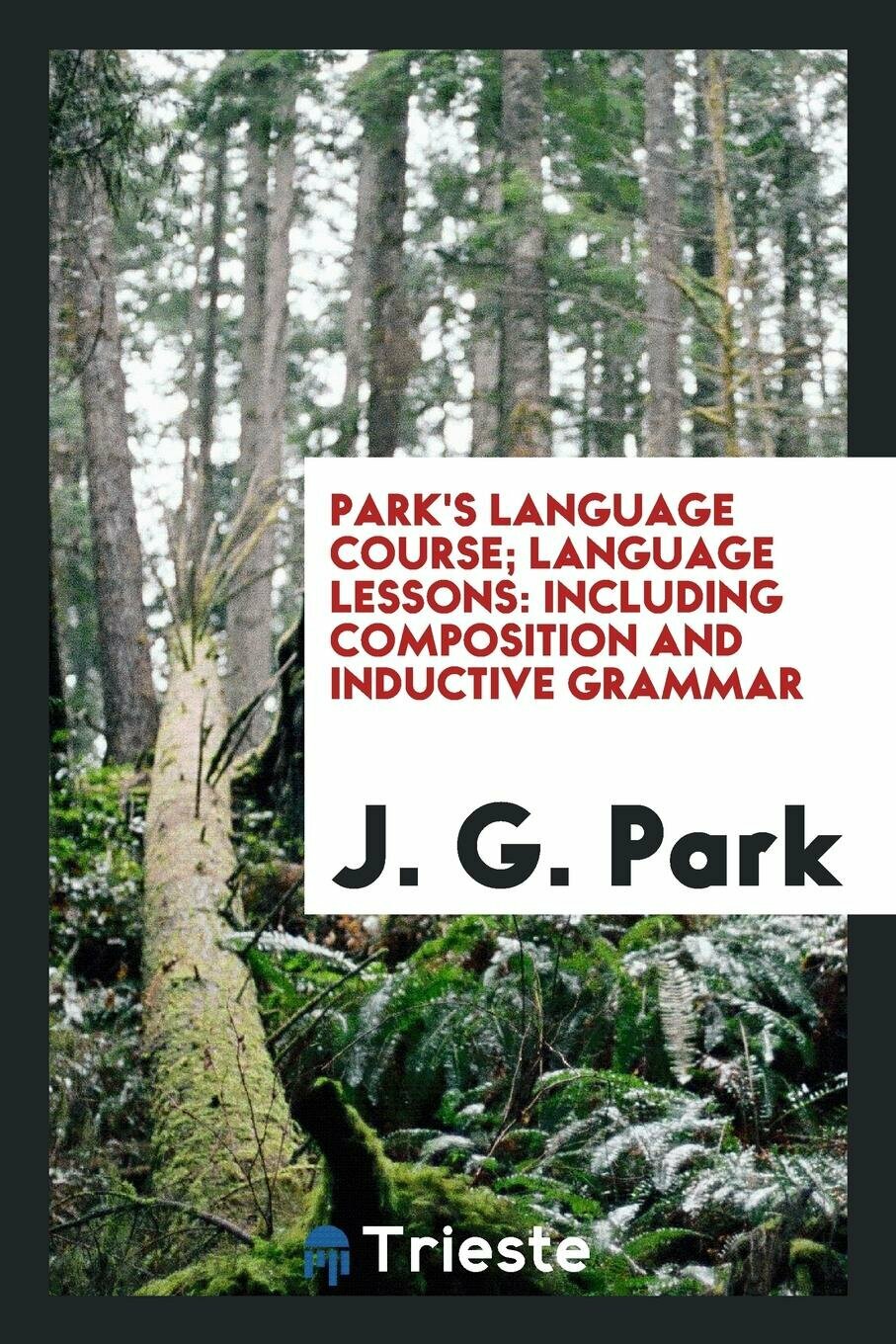 Park's Language Course; Language Lessons. Including Composition and Inductive Grammar — фото 1