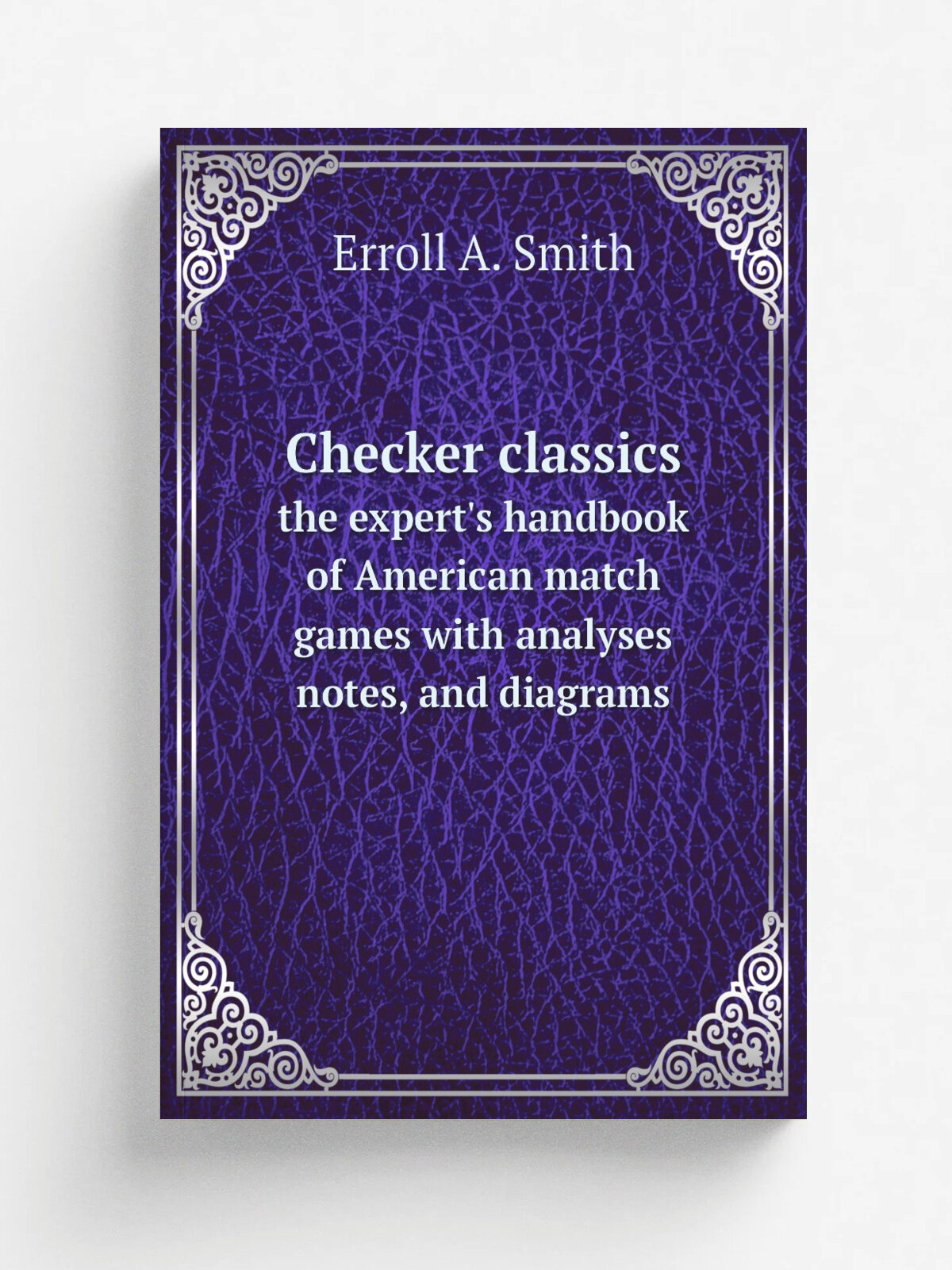 Checker classics the expert's handbook of American match games with analyses, notes, and diagrams