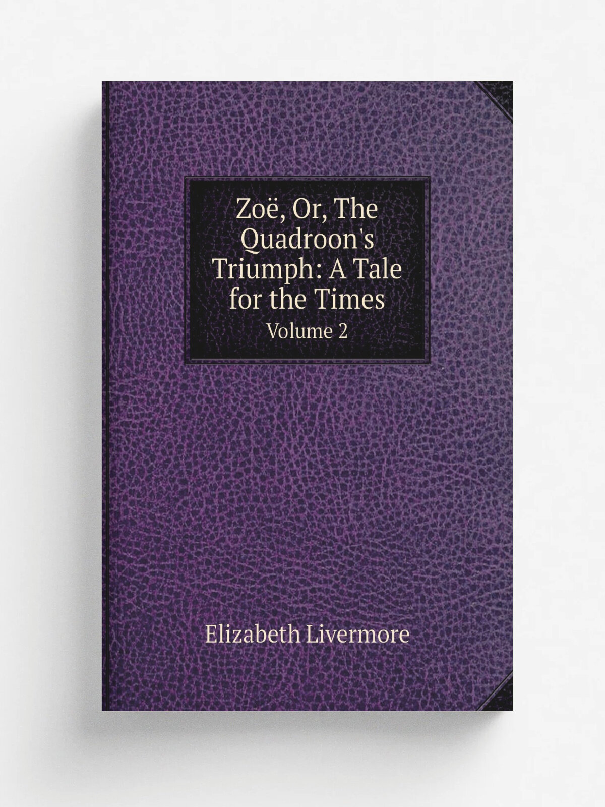 Zo, Or, The Quadroon's Triumph: A Tale for the Times. Volume 2