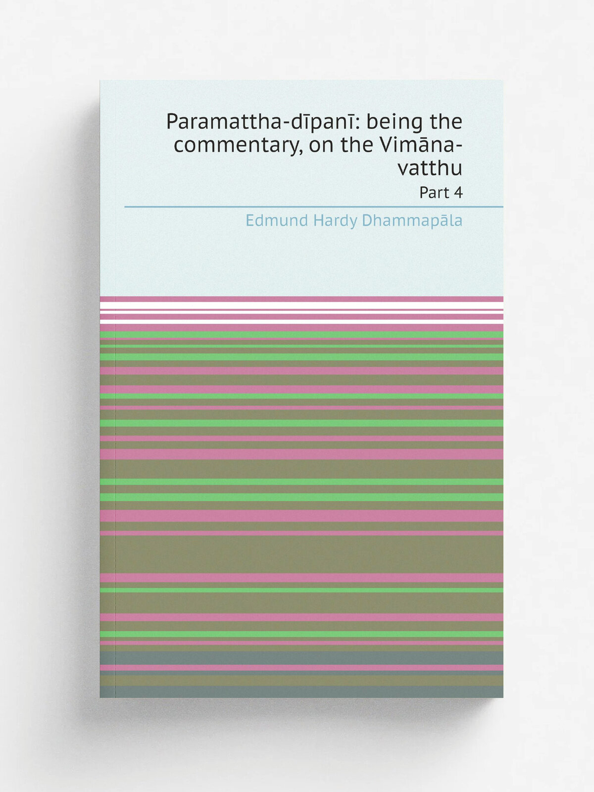 Paramattha-d. pan: being the commentary, on the Vim. na-vatthu. Part 4