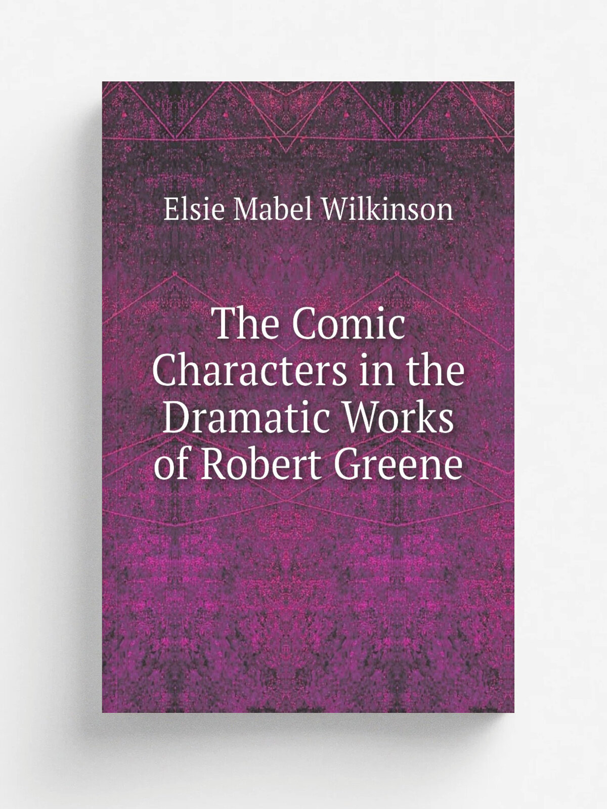 The Comic Characters in the Dramatic Works of Robert Greene