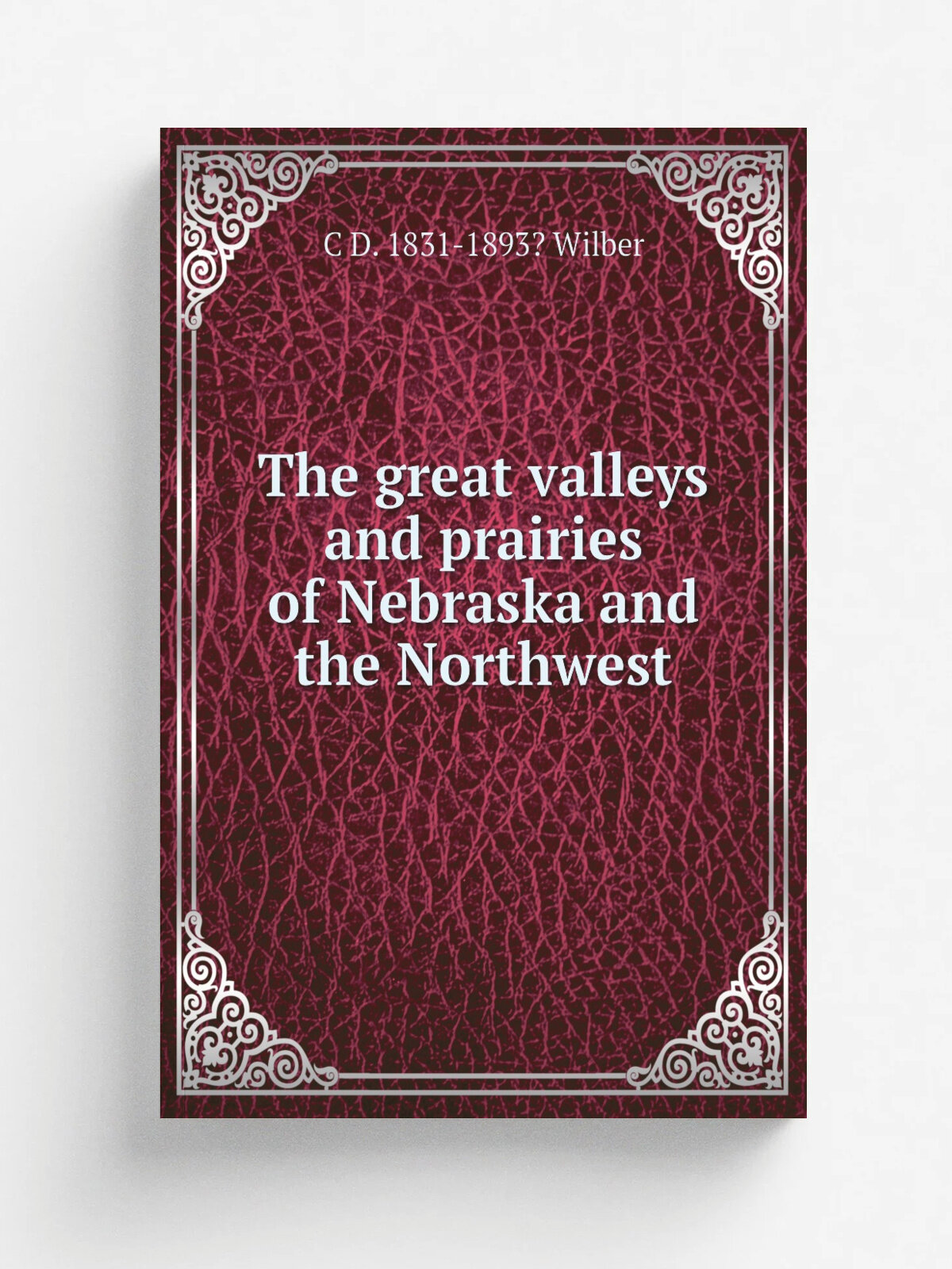 The great valleys and prairies of Nebraska and the Northwest