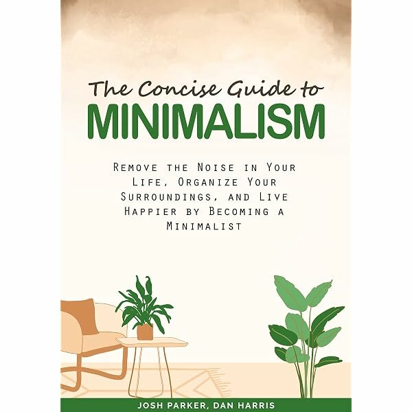 The Concise Guide to Minimalism: Remove the Noise in Your Life, Organize Your Surroundings and Live Happier by Becoming a Minimalist.，Reprinted paperback book