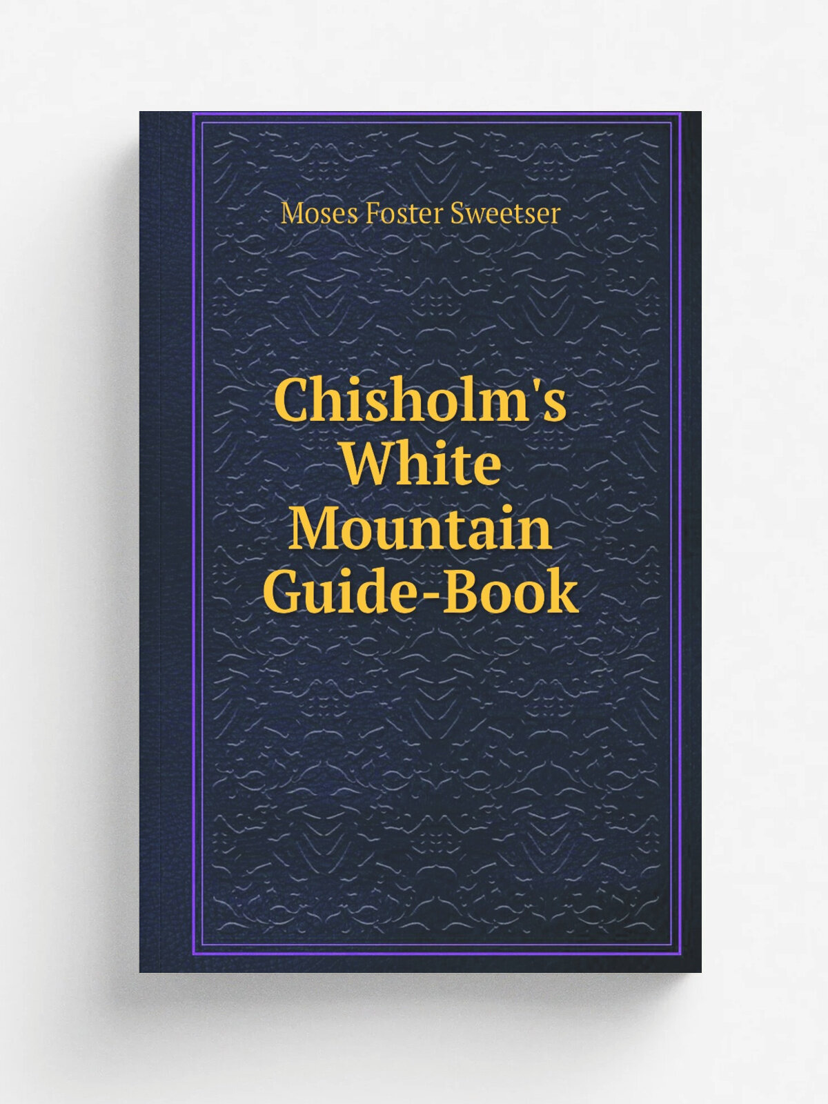 Chisholm's White Mountain Guide-Book