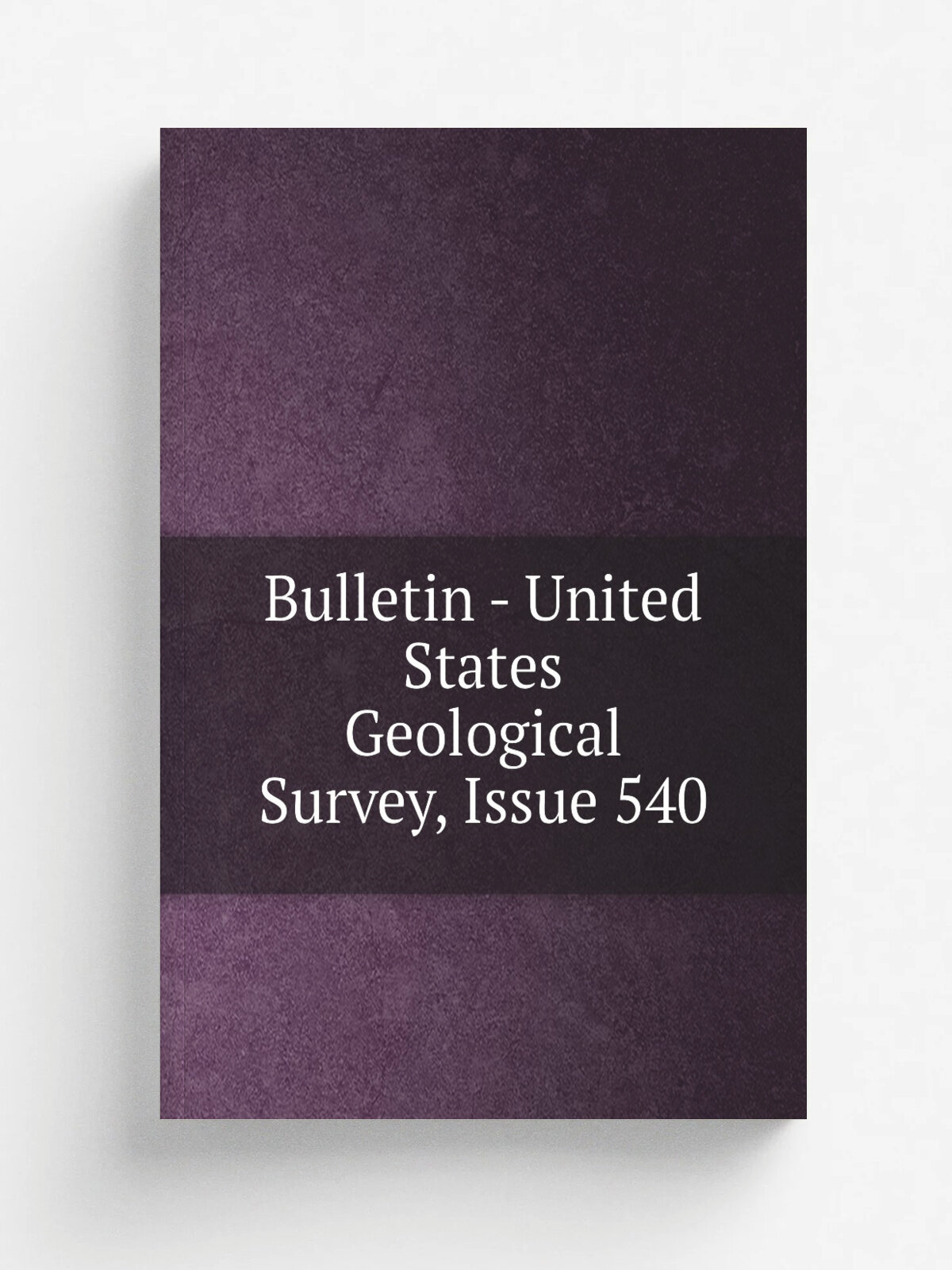 Bulletin - United States Geological Survey, Issue 540