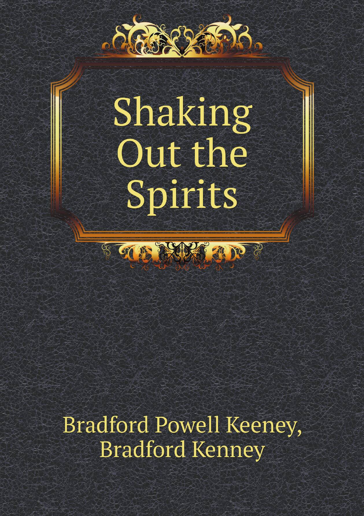 Shaking Out the Spirits | Bradford Powell Keeney | Репринт — фото 1