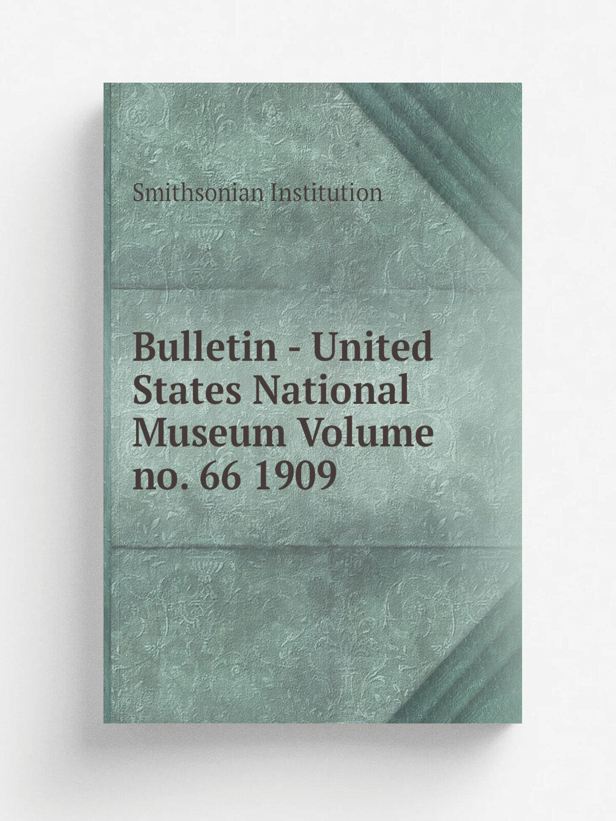 Bulletin - United States National Museum Volume no. 66 1909