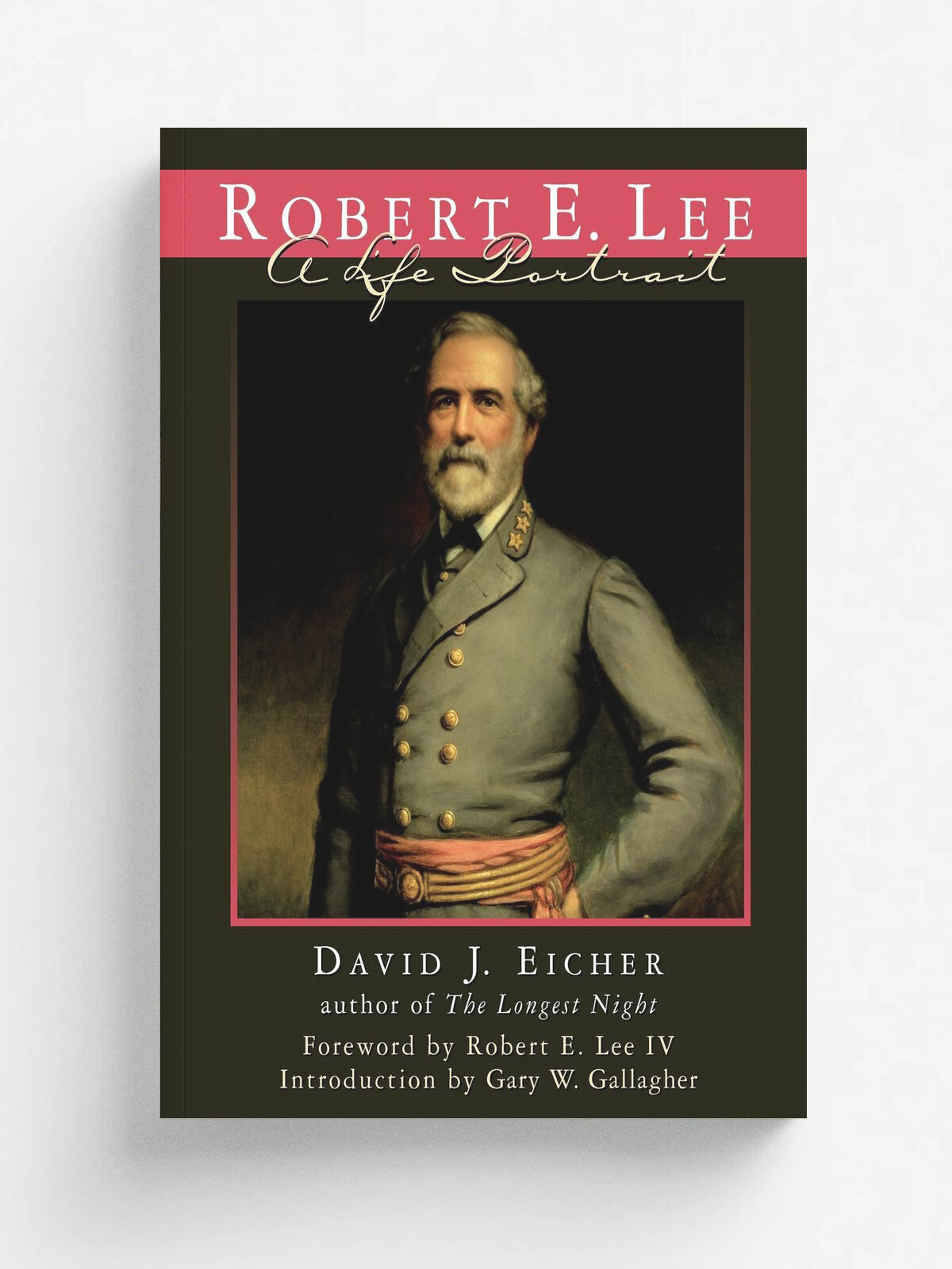 Robert E. Lee. A Life Portrait