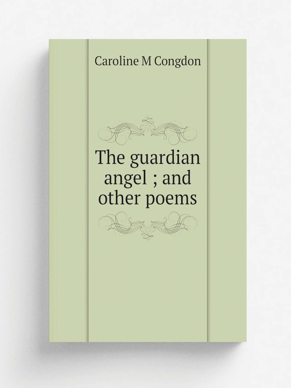 The guardian angel ; and other poems | Caroline M Congdon | Репринт