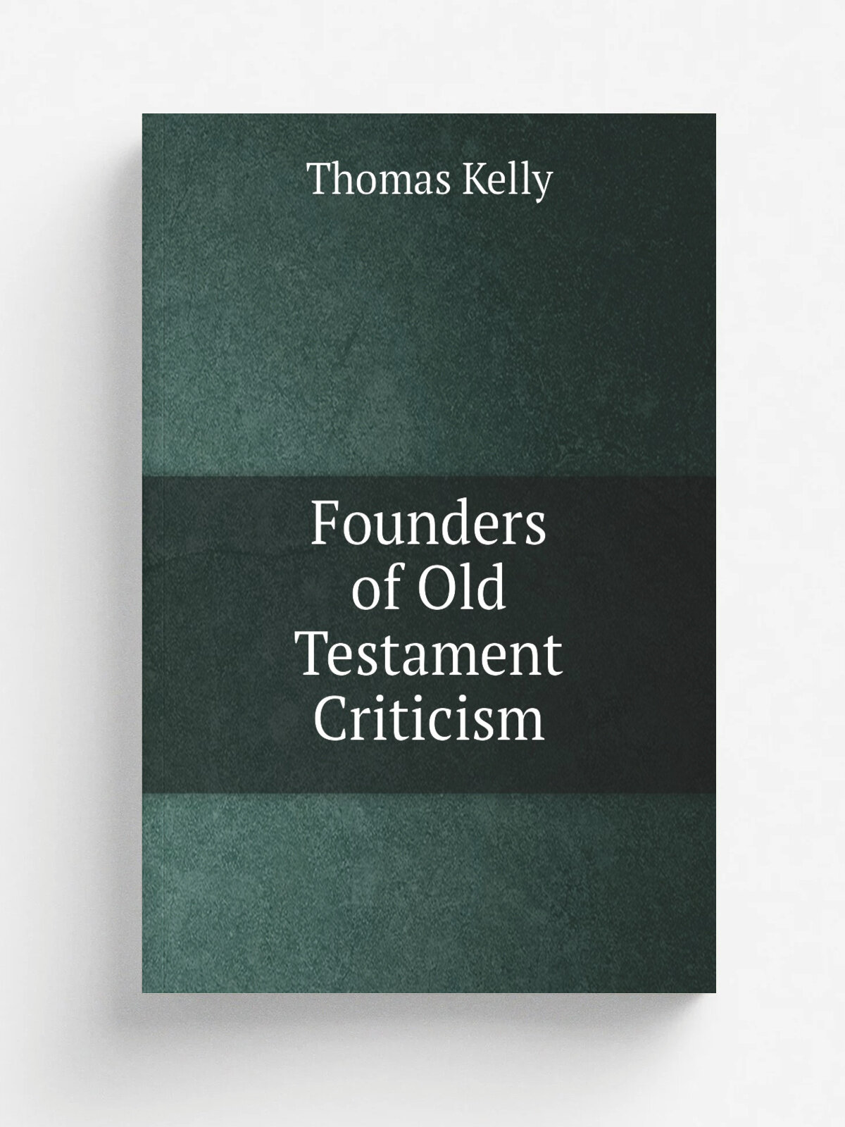 Founders of Old Testament Criticism | Thomas Kelly | Репринт
