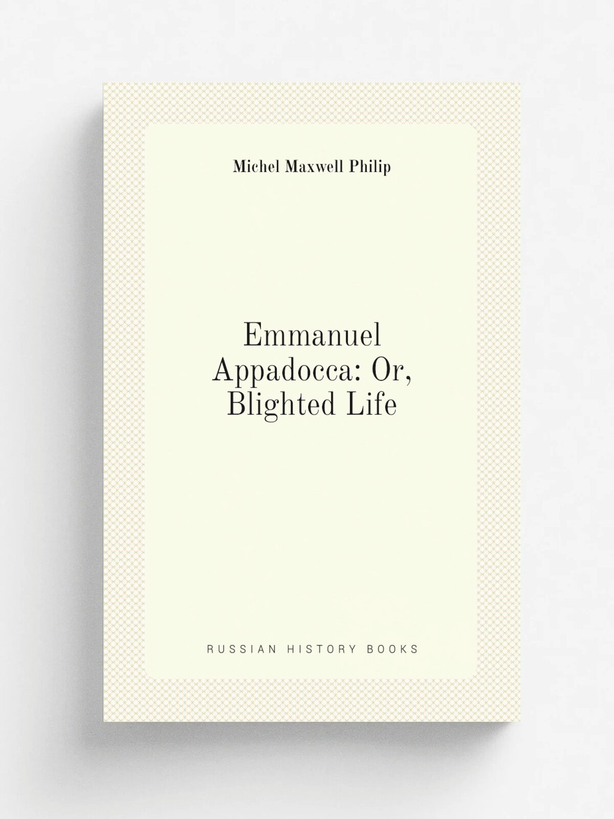 Emmanuel Appadocca: Or, Blighted Life