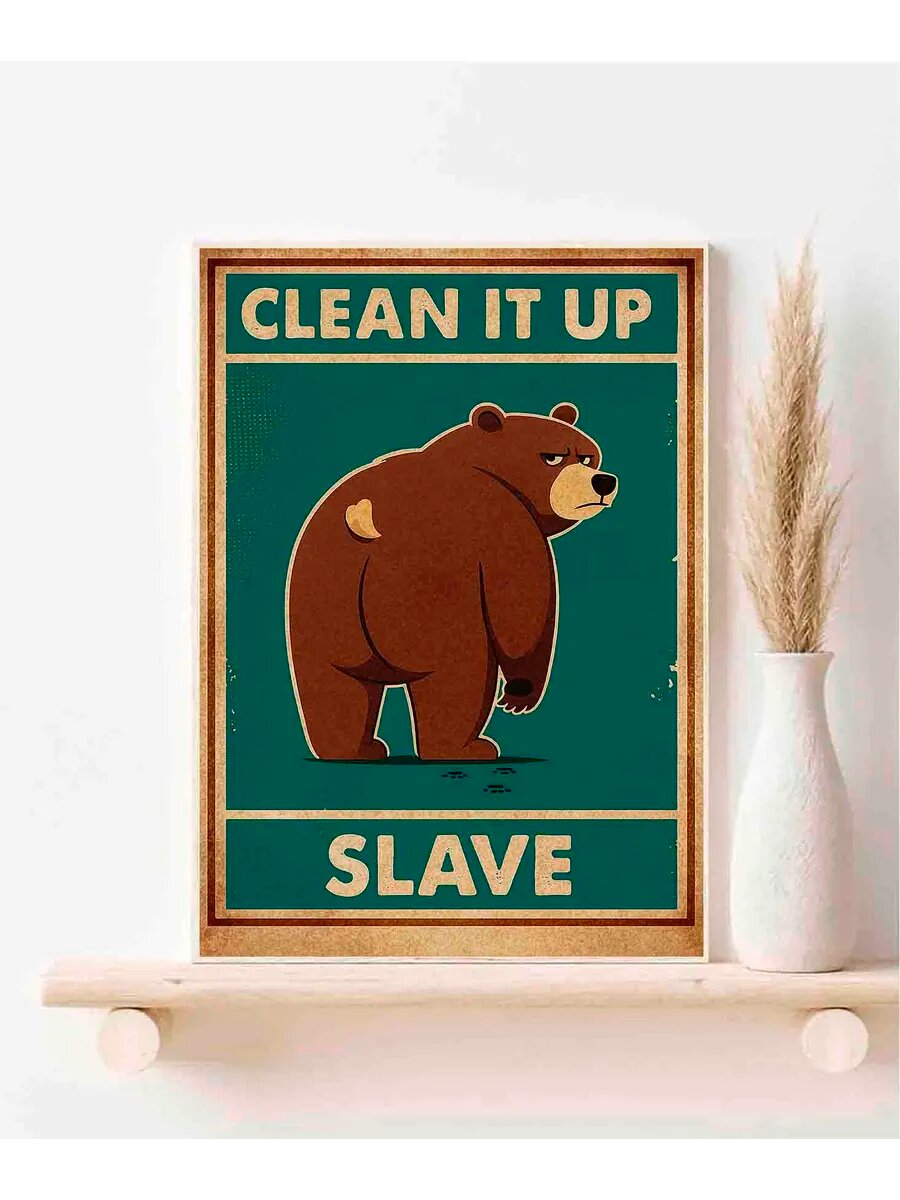 Медвежье животное, Clean It Up Slave, Плакат 30x42см