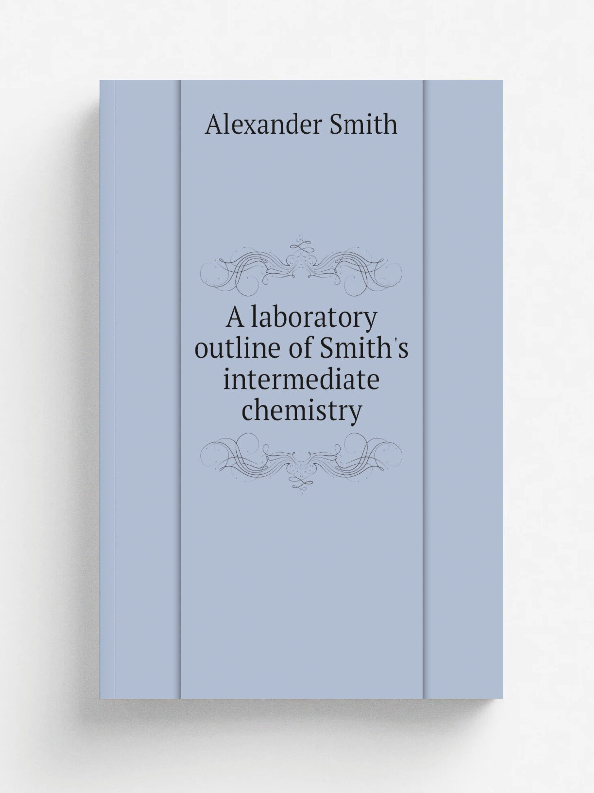 A laboratory outline of Smith's intermediate chemistry | Alexander Smith | Репринт